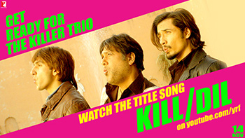Kill Dill Movie - Video Songs, Movie Trailer, Cast & Crew Details | YRF